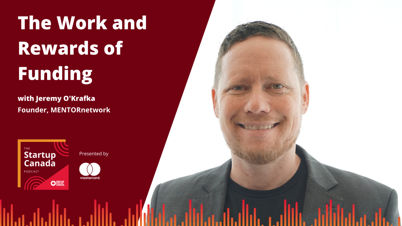 The Work and Rewards of Funding with Jeremy O’Krafka - Startup Canada
