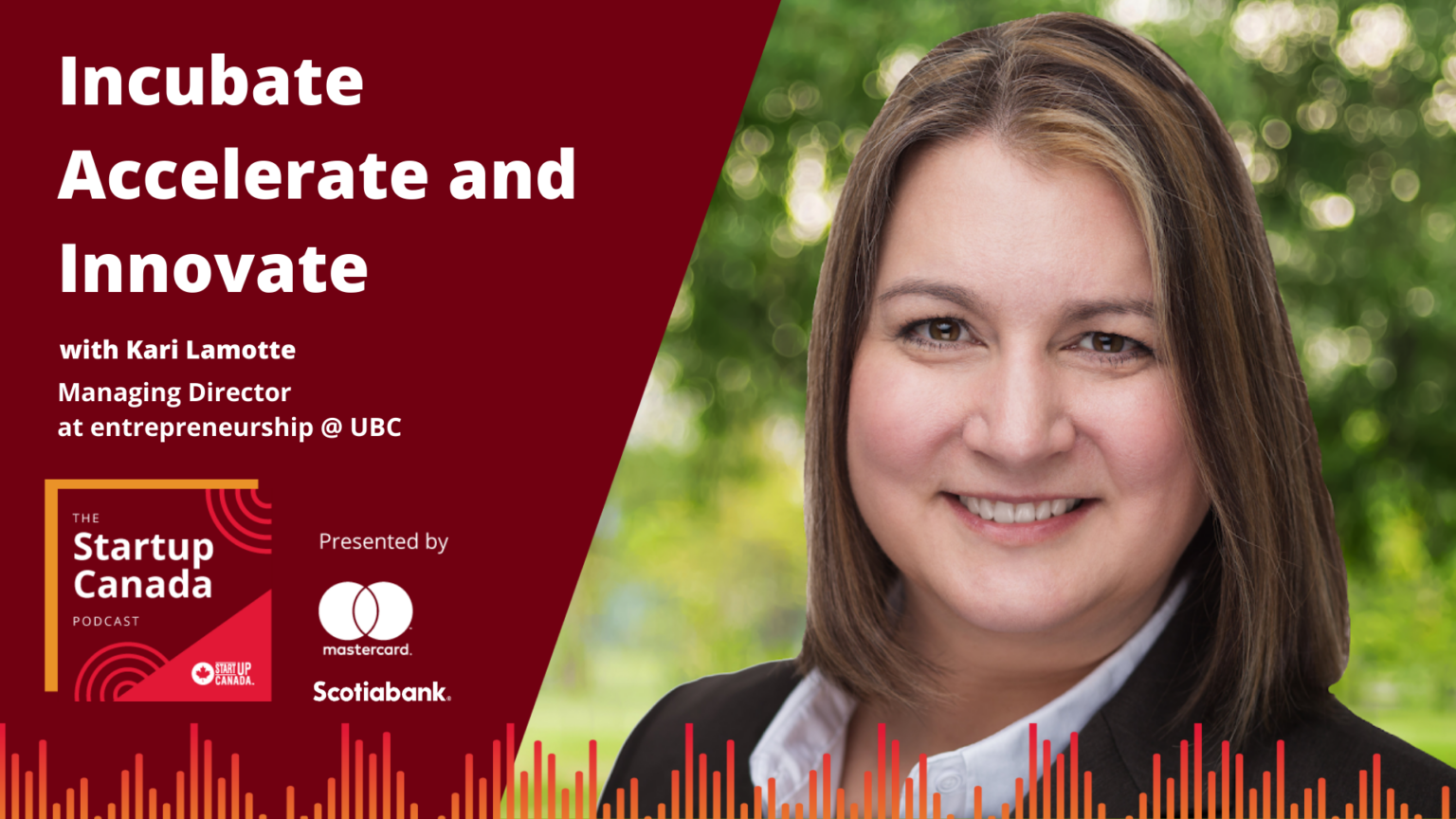 Incubate Accelerate and Innovate with Kari Lamotte - Startup Canada